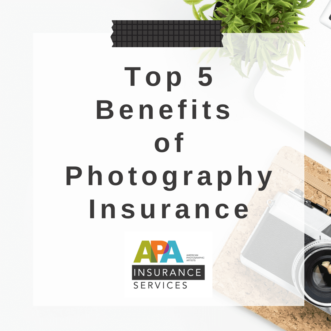 Top 5 Benefits of Photography Insurance | APA Insurance Services